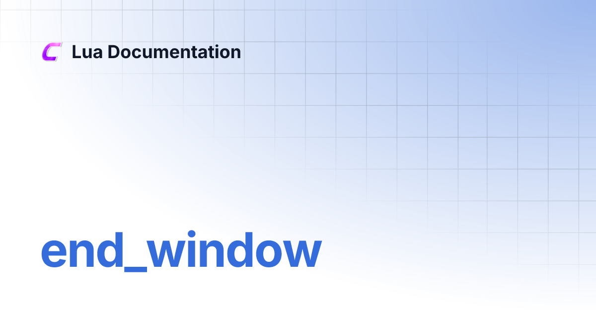 end_window | Lua Documentation